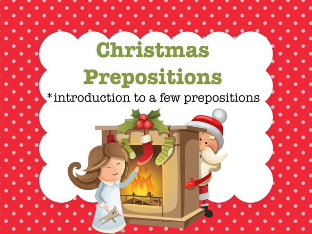 Christmas Prepositions-introduction to prepositions Free Activities ...
