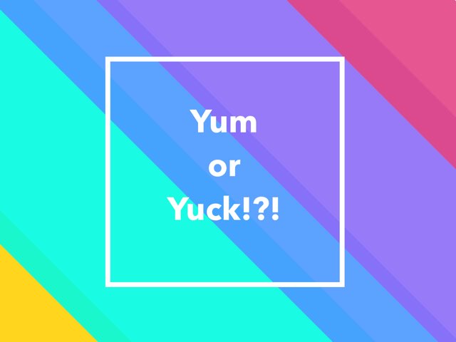 Yum Or Yuck?! Free Games online for kids in Nursery by Meghan Gebauer