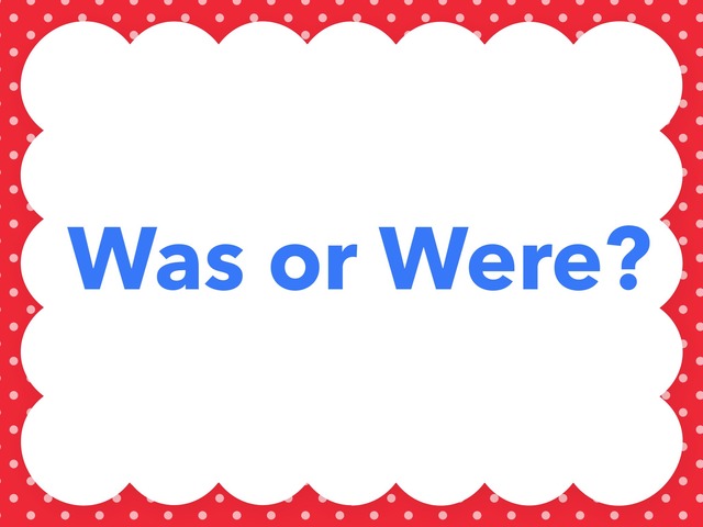 Was or Were? Free Games online for kids in 1st grade by Sue Hart