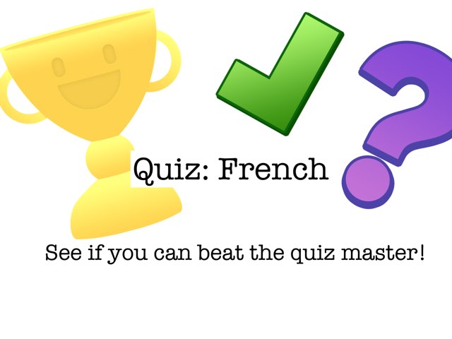 French quiz Free Games online for kids in Nursery by James Brownell