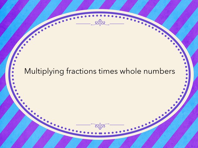 Multiplying Fractions Times Whole Numbers Free Activities online for ...