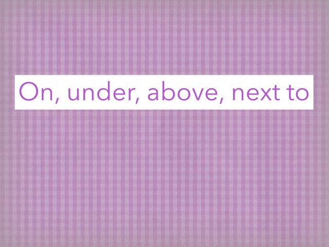 On, Above, Next To, Under Free Activities online for kids in ...