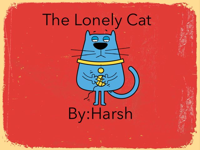 The Lonely Cat Free Activities online for kids in 1st grade by Harsh Mistry